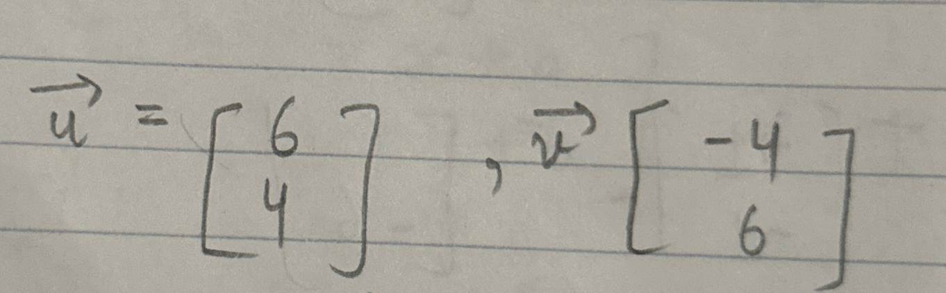 Solved vec(u)=[64],vec(v)[-46]Write u and v as linear | Chegg.com