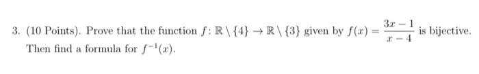 Solved 3. (10 Points). Prove that the function f:R\{4}→R\{3} | Chegg.com