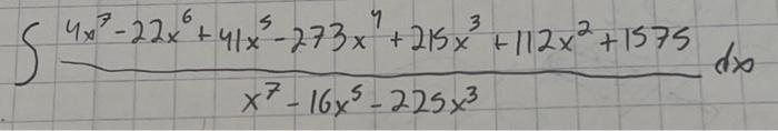 Solved ∫x7−16x5−225x34x7−22x6+41x5−273x4+215x3+112x2+1575dx | Chegg.com