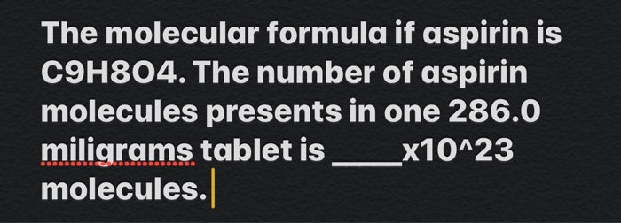 Solved The molecular formula if aspirin is C9H804. The | Chegg.com
