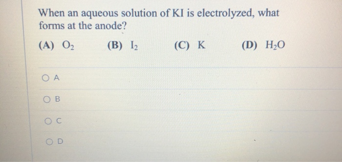 Solved When an aqueous solution of KI is electrolyzed, what | Chegg.com
