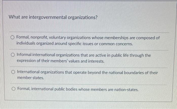Solved What are intergovernmental organizations? Formal, | Chegg.com