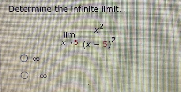 Solved Determine The Infinite Limit Limx→5 X−5 2x2 ∞ −∞