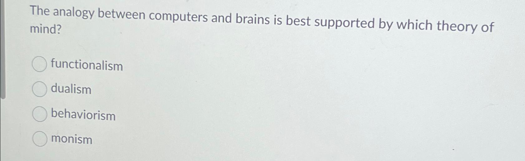 Solved The analogy between computers and brains is best | Chegg.com