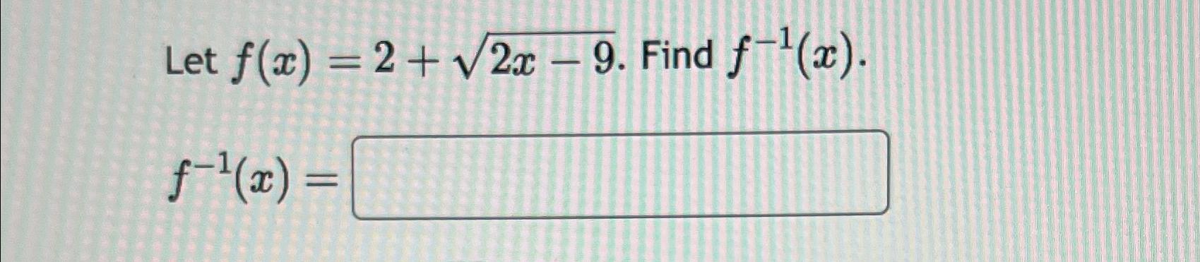 Solved Let f(x)=2+2x-92. ﻿Find f-1(x)f-1(x)= | Chegg.com