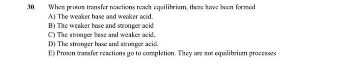 Solved 30. When proton transfer reactions reach equilibrium, | Chegg.com