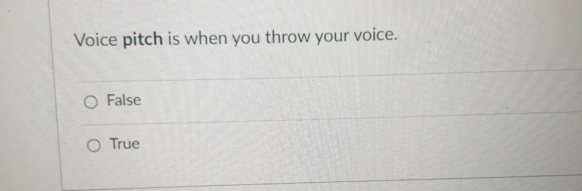 Solved Voice pitch is when you throw your voice.FalseTrue | Chegg.com