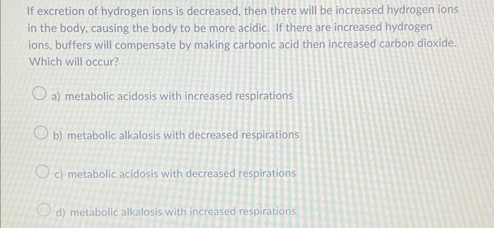 Solved If excretion of hydrogen ions is decreased, then | Chegg.com