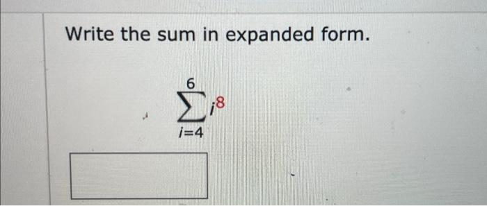 Solved Write the sum in expanded form. ∑i=46i8 | Chegg.com