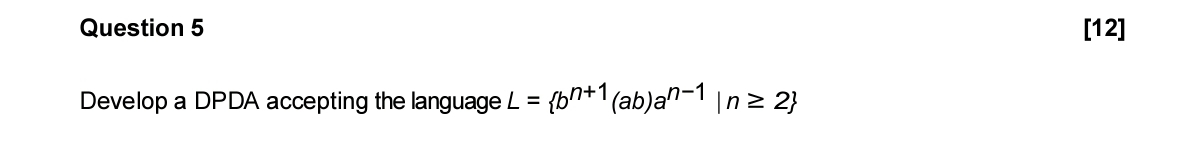 Solved Question 5[12]Develop a DPDA accepting the language | Chegg.com
