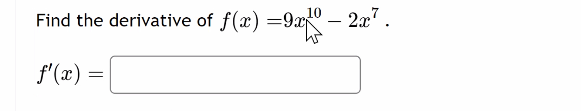 Solved Find the derivative of f(x)=9x10-2x7.f'(x)= | Chegg.com