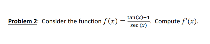 Solved Problem 2: Consider the function f(x)=tan(x)-1sec(x). | Chegg.com