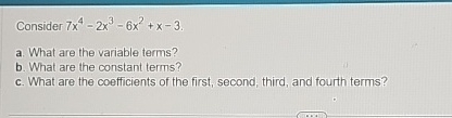 Solved Consider 7x4-2x3-6x2+x-3a. ﻿What are the variable | Chegg.com