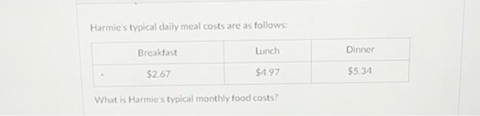 Solved Harmies typical daily meal costs are as follows: What | Chegg.com Solved Harmies typical daily meal costs are as follows: What | Chegg.com