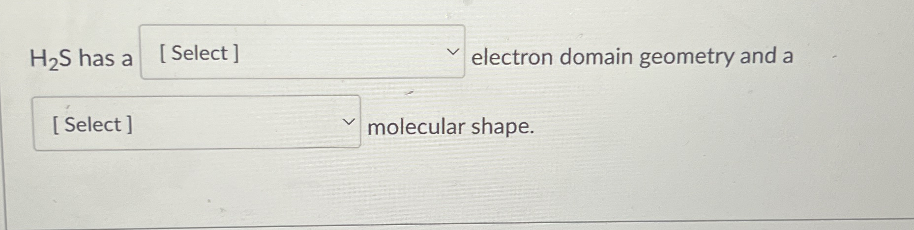 Solved H2S ﻿has aelectron domain geometry and amolecular | Chegg.com