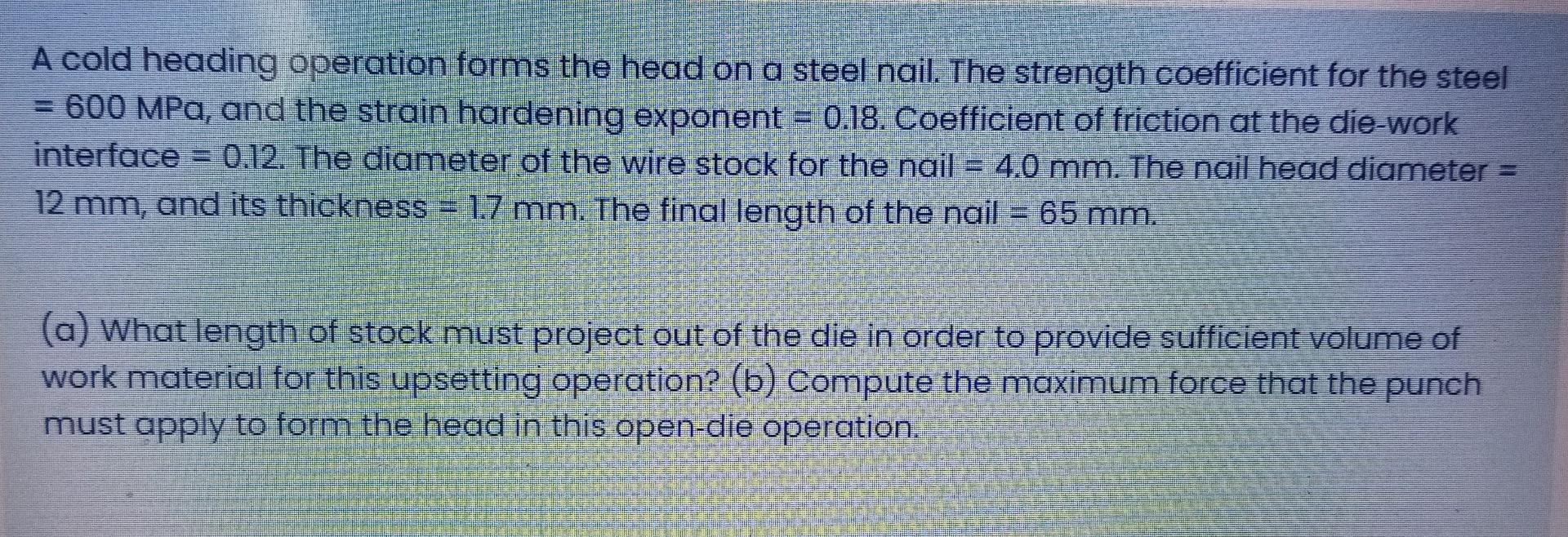 Solved A cold heading operation forms the head on a steel | Chegg.com
