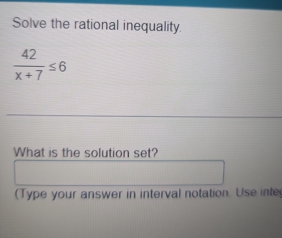 Solved Solve the rational inequality.42x+7≤6What is the | Chegg.com