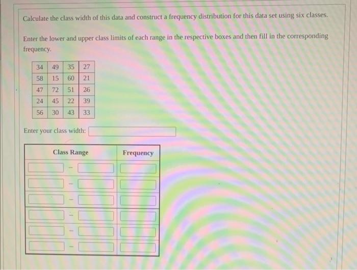 Solved Calculate the class width of this data and construct | Chegg.com