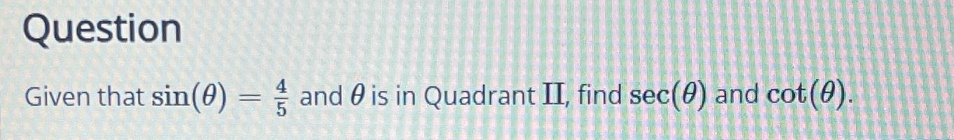 Solved QuestionGiven that sin(θ)=45 ﻿and θ ﻿is in Quadrant | Chegg.com
