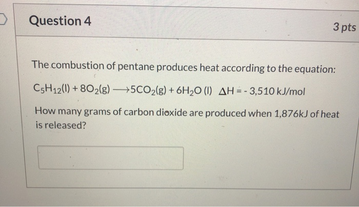 Solved Question 4 3 pts The combustion of pentane produces | Chegg.com