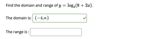 Solved Find the domain and range of y=log4(8+2x) The domain | Chegg.com