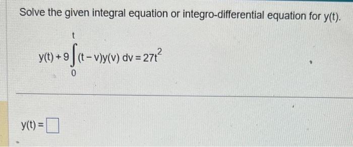Solved Solve the given integral equation or | Chegg.com