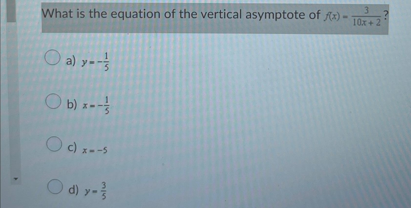 Solved What is the equation of the vertical asymptote of | Chegg.com