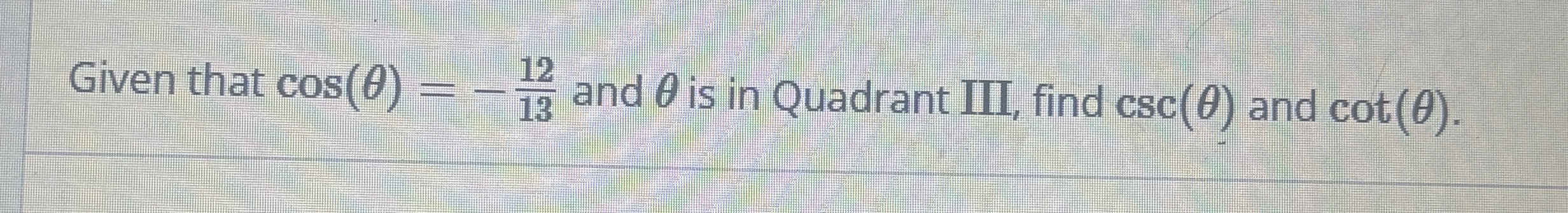 Solved Given that cos(θ)=-1213 ﻿and θ ﻿is in Quadrant III, | Chegg.com