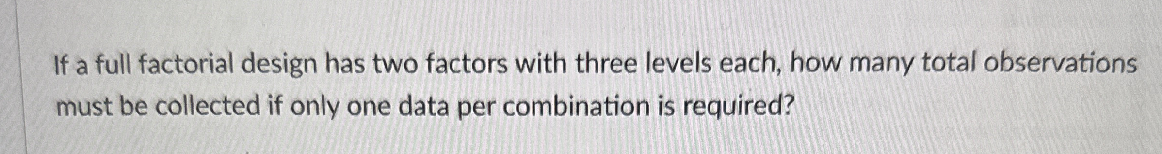 Solved If a full factorial design has two factors with three | Chegg.com