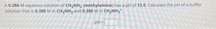 Solved A 0.286- M aqueous solution of CH3NH2 (methylamine) | Chegg.com