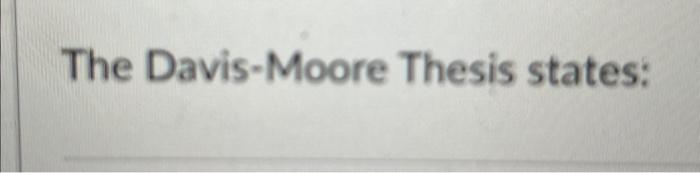 The Davis-Moore Thesis states: | Chegg.com