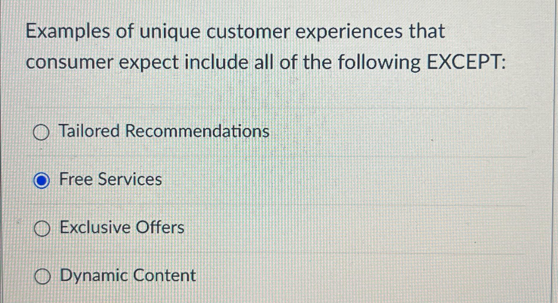Solved Examples of unique customer experiences that consumer | Chegg.com