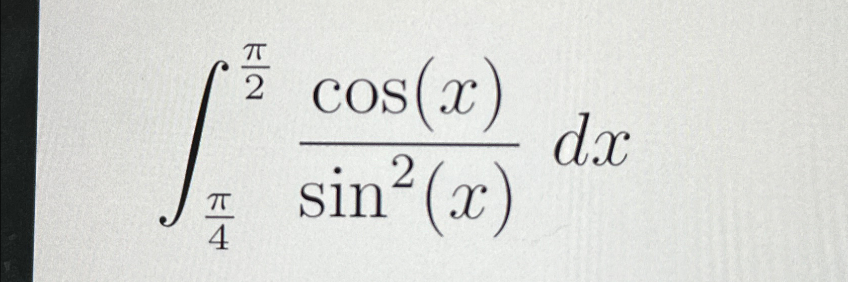 Solved ∫π4π2cos(x)sin2(x)dx | Chegg.com