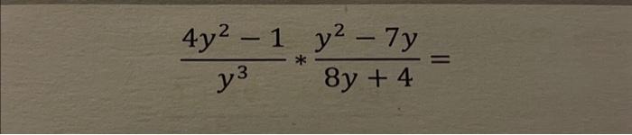 Solved 4y² - 1 y² - 7y * y3 8y + 4 | Chegg.com