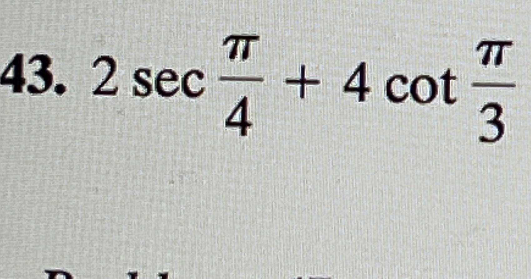 Solved 2secπ4+4cotπ3 | Chegg.com