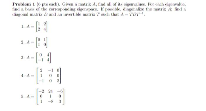 Solved Problem 1 ( 6pts each). Given a matrix A, find all of | Chegg.com