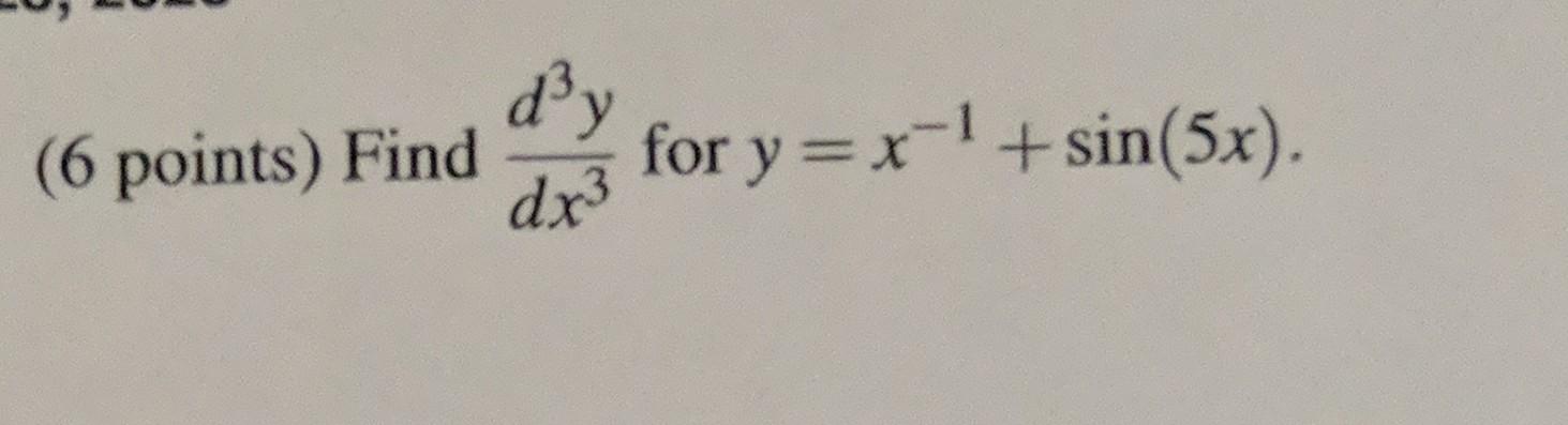 Solved (6 points) Find dx3d3y for y=x−1+sin(5x) | Chegg.com