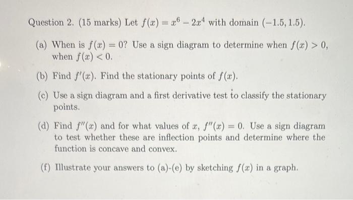 Solved Question 2. (15 marks) Let f(x)=x6−2x4 with domain | Chegg.com