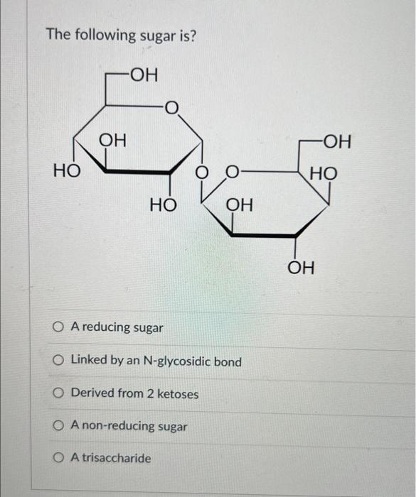 Solved The following sugar is? A reducing sugar Linked by an | Chegg.com