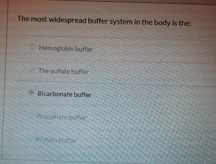 Solved The most widespread buffer system in the body is the: | Chegg.com