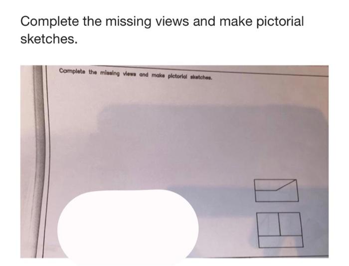 Solved Complete the missing views and make pictorial | Chegg.com
