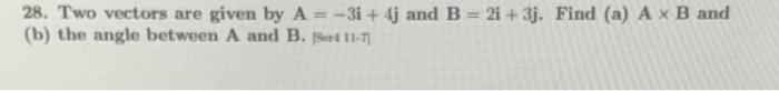 Solved 28. Two vectors are given by A=−3i+4j and B=2i+3j. | Chegg.com