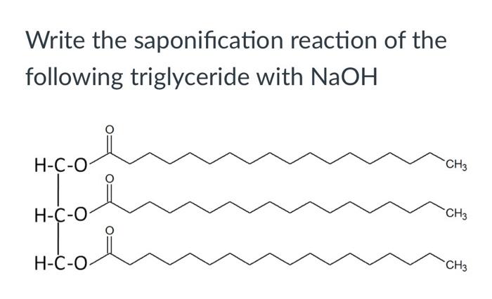 Solved Write the saponification reaction of the following | Chegg.com