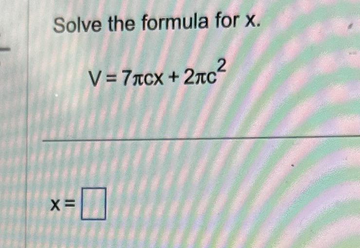 Solved Solve the formula for x.V=7πcx+2πc2 | Chegg.com