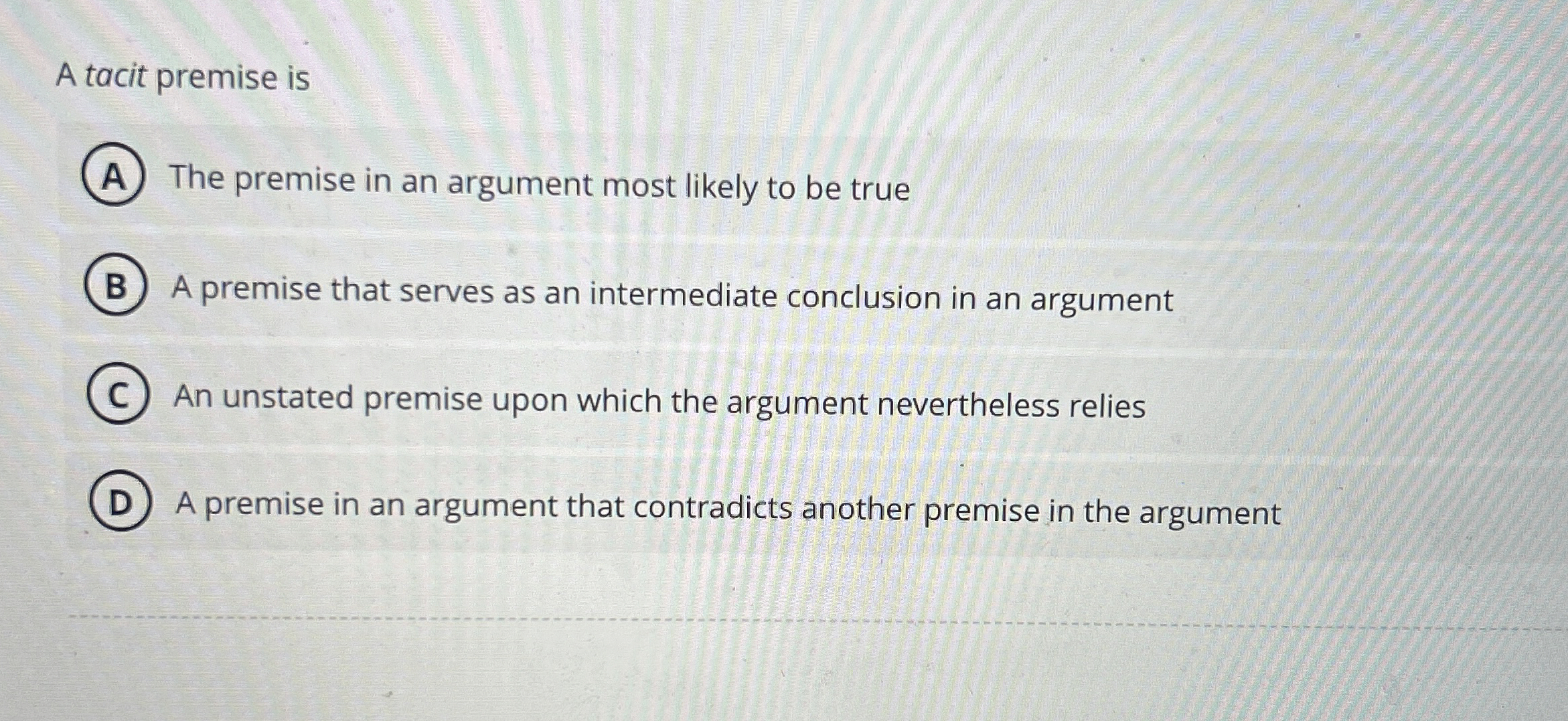 Solved A tacit premise isThe premise in an argument most | Chegg.com