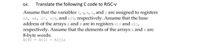 Solved Q4. Translate the following C code to RISC-v Assume | Chegg.com