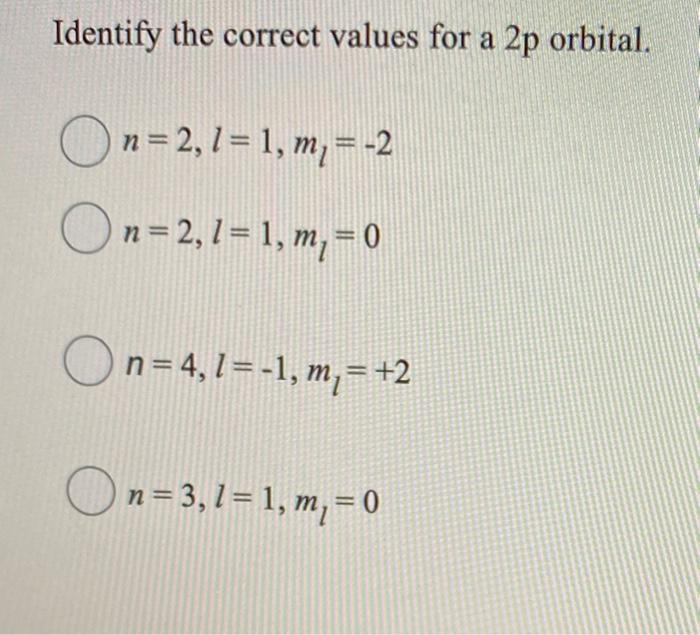 Solved Identify the correct values for a 2p orbital. On=2, | Chegg.com