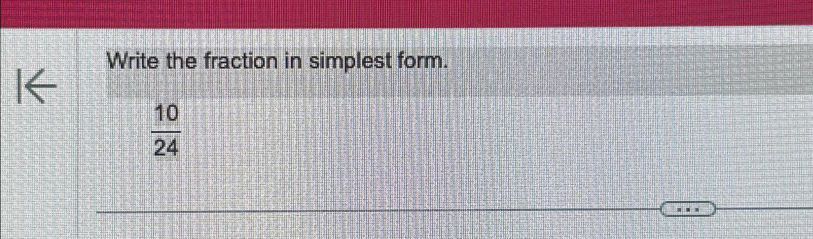 Solved Write the fraction in simplest form.1024 | Chegg.com