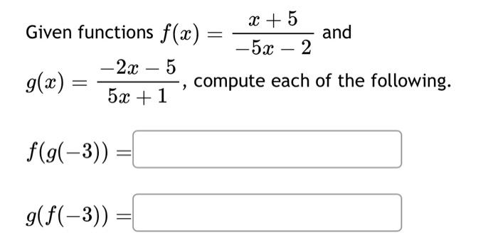 Solved Given functions f(x)=−5x−2x+5 and g(x)=5x+1−2x−5, | Chegg.com