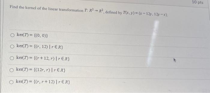 Solved Find the kernel of the linear transformation T:R2→R2, | Chegg.com